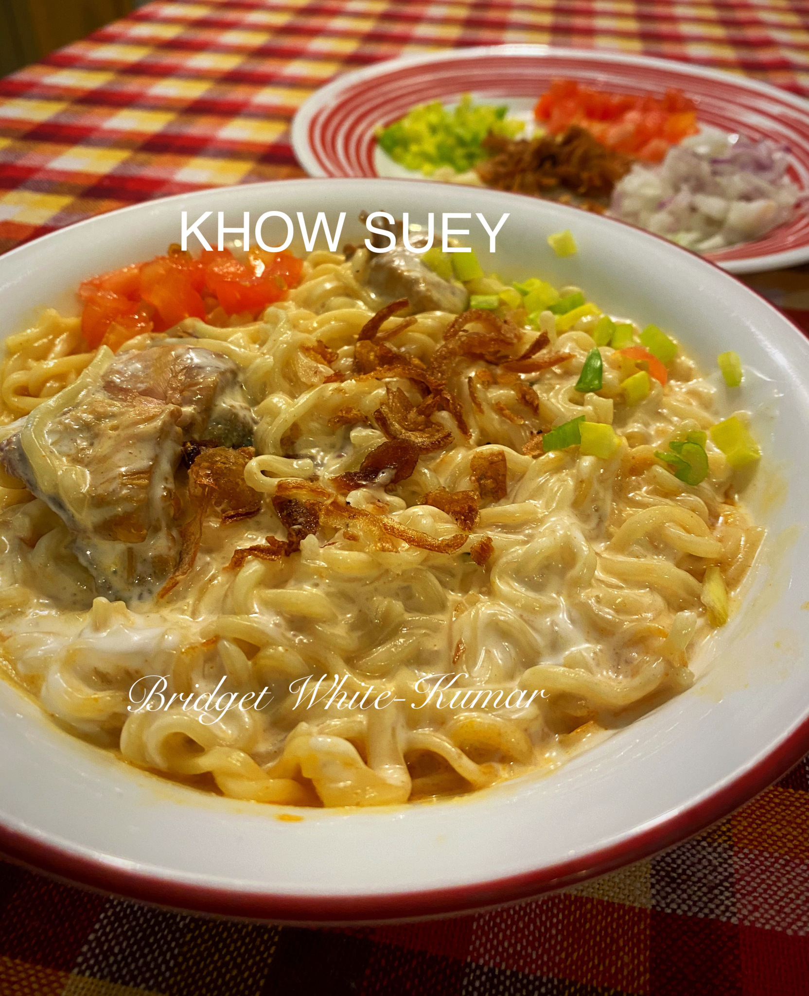 KHOW SUEY – AN ANGLO BURMESE DISH - BRIDGET WHITE
